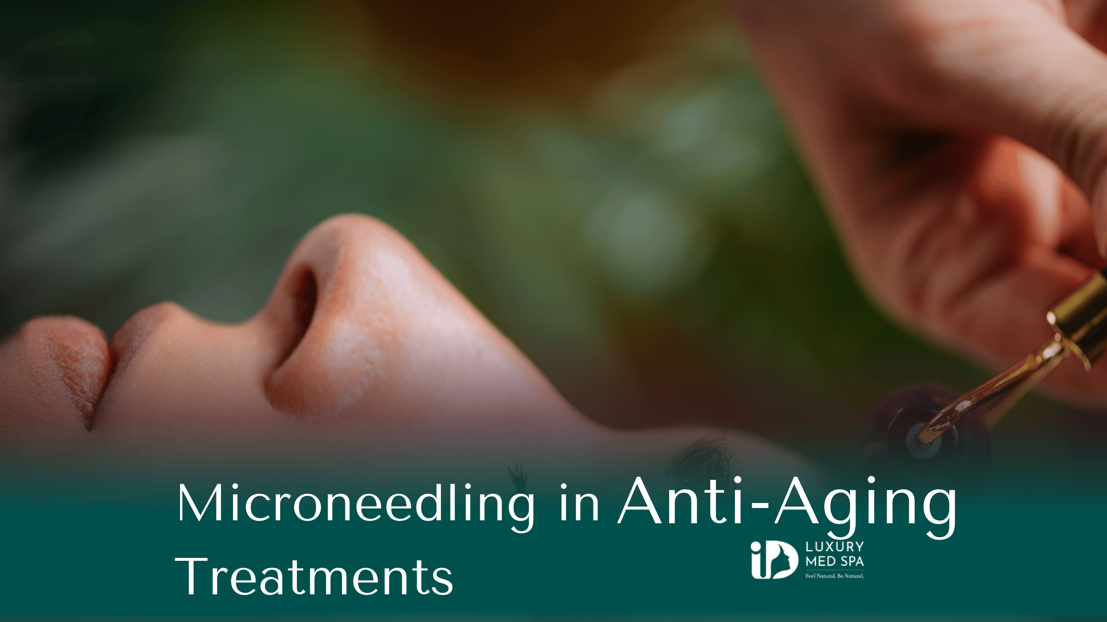 Microneedling in Anti Aging Treatments: Why it is beneficial